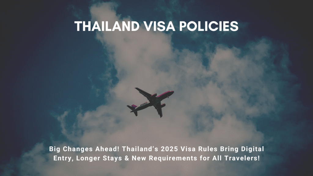 Thailand Visa Policy Changes in 2025: Everything You Need to Know